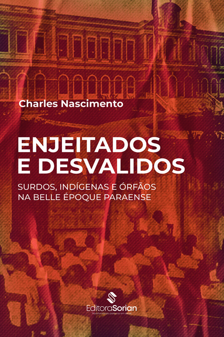Enjeitados e desvalidos: surdos, indígenas e órfãos na Belle Époque ...